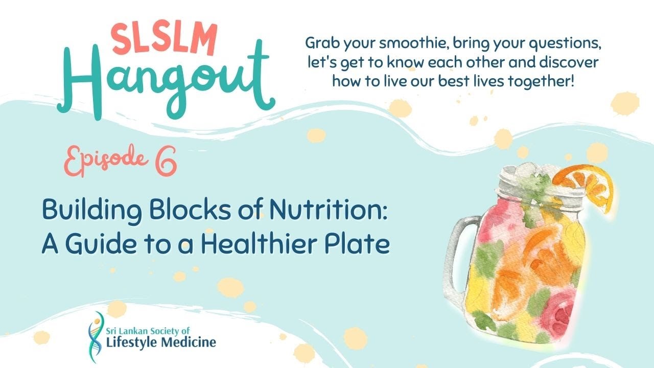 SLSLM Hangout | Episode 06 | Building Blocks of Nutrition: A Guide to a ...