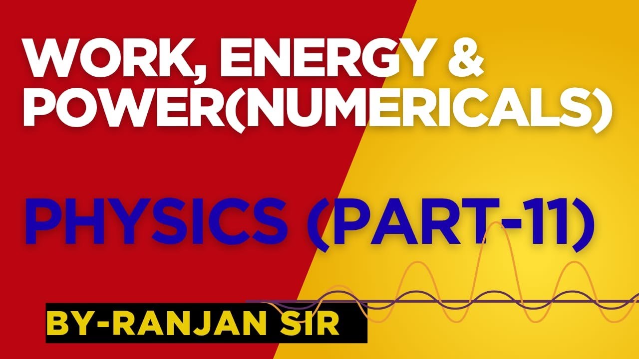 NUMERICAL | WORK ENERGY & POWER | PHYSICS(PART-11) | BY-RANJAN SIR ...