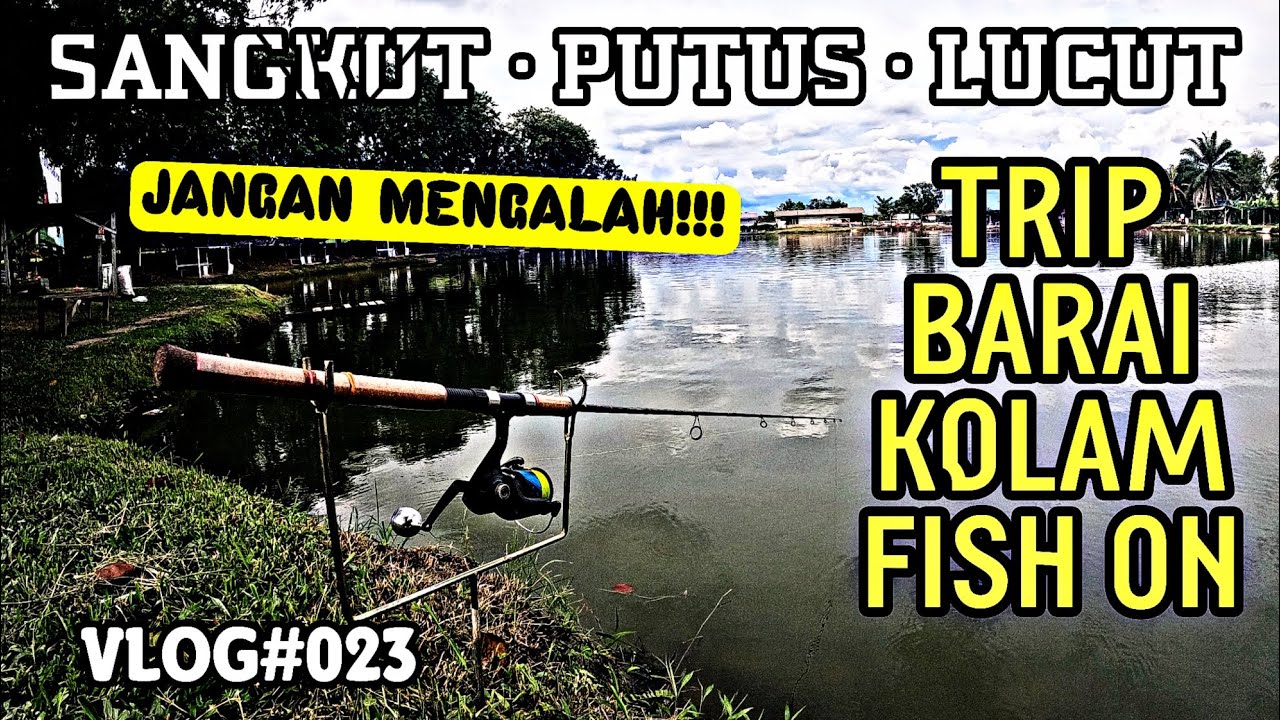 Trip Barai Kolam Fish On | Putus, Lucut, Sangkut Leader Orang | Fish0n ...