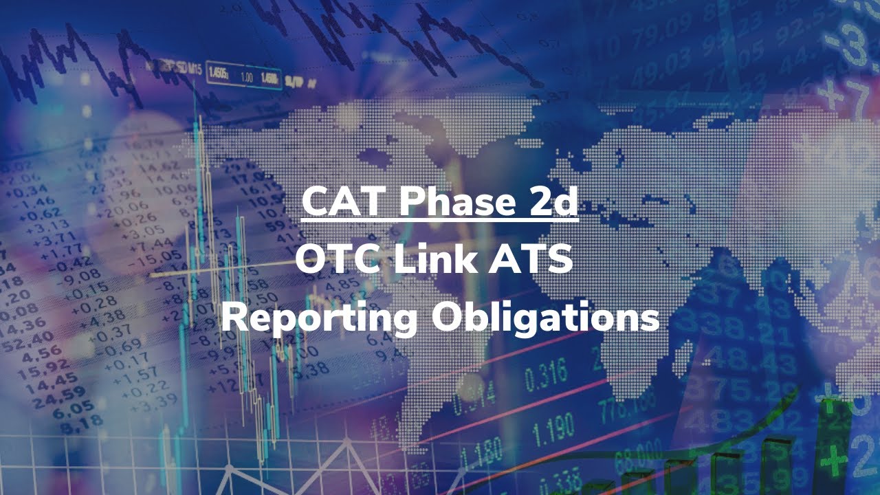 CAT Phase 2d OTC Link ATS Reporting Obligations - YouTube