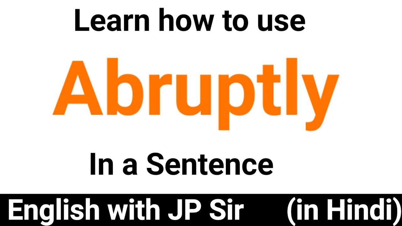 Abruptly : Learn how to use in a sentence | English with JP Sir - YouTube