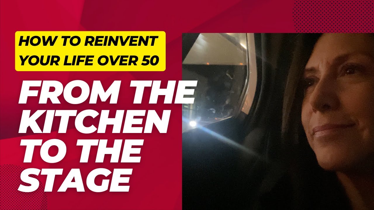 How to Reinvent Your Life over 50 - From the Kitchen to the Stage in 52 ...