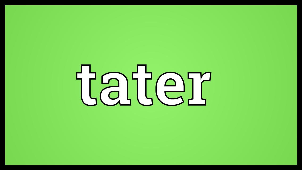 Tater Meaning - YouTube