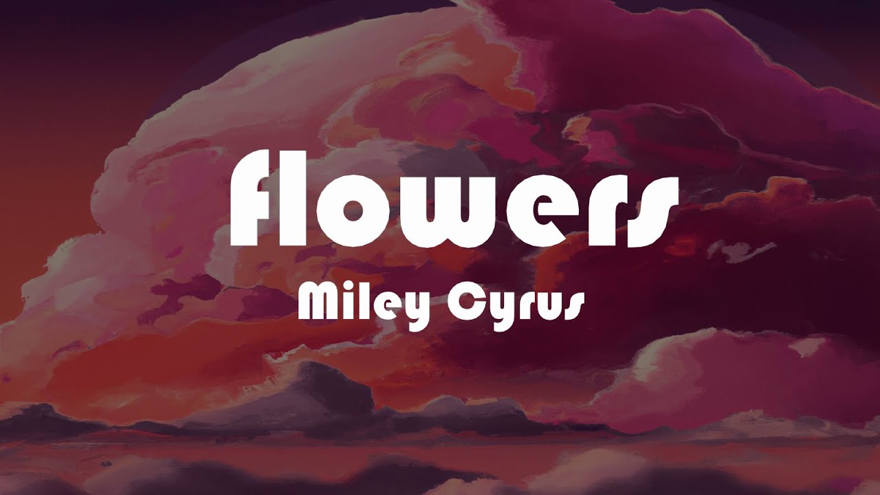 Flowers - Miley Cyrus (lyrics) - YouTube