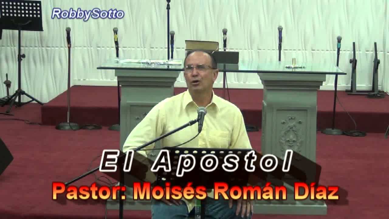 El Apostol --- Pastor Moisés Román Díaz - YouTube