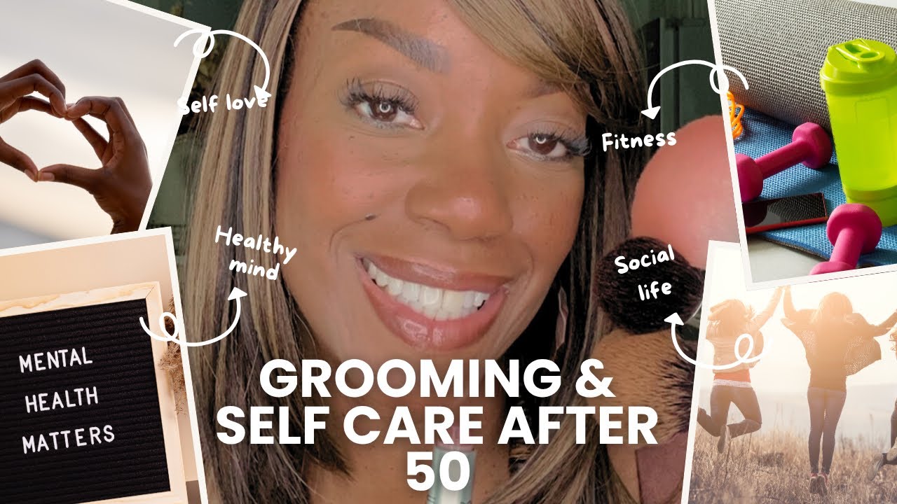 Grooming & Self-Care After 50: A Journey of Self-Respect - YouTube