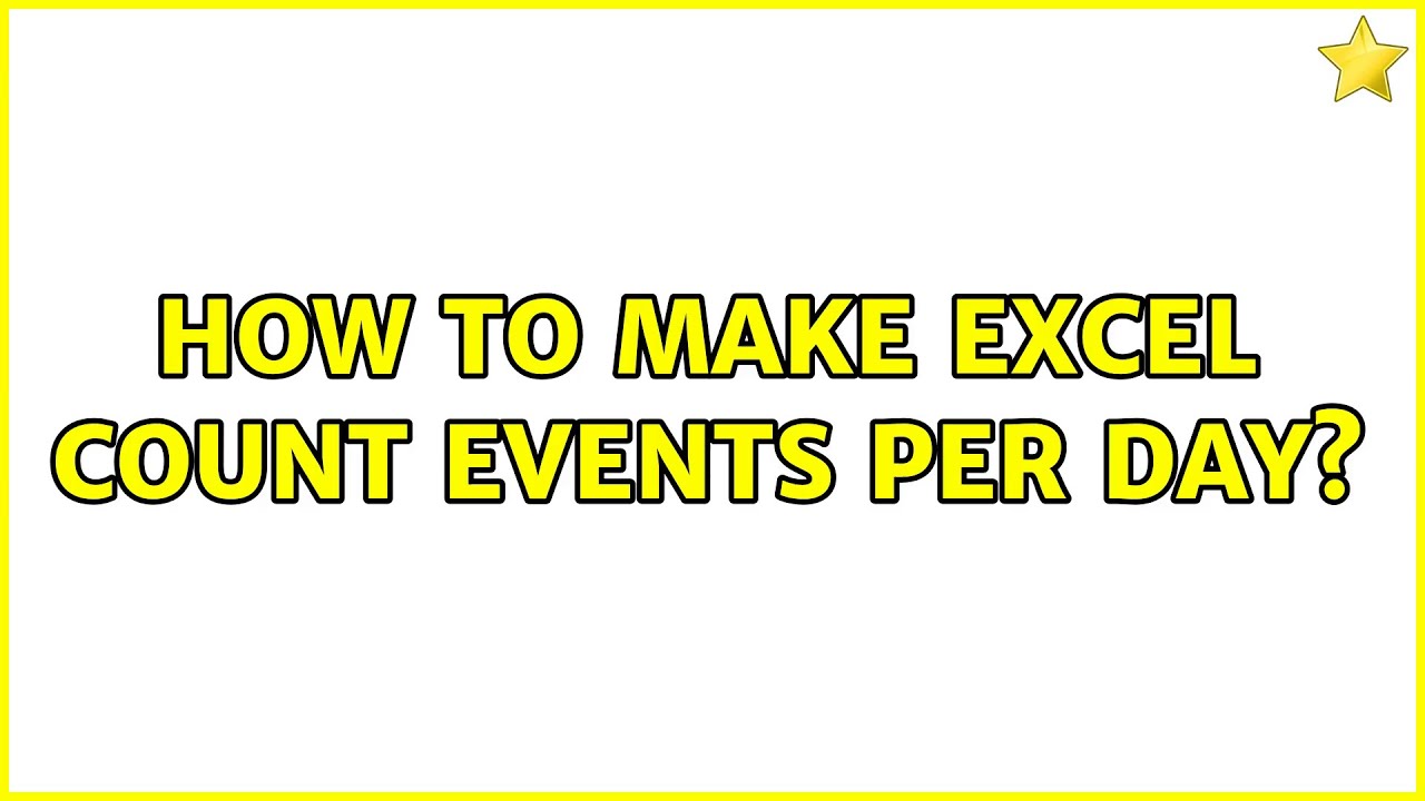 Solved How To Make Excel Count Events Per Day 9to5Answer Solved How To Make Excel Count Events Per Day 9to5Answer