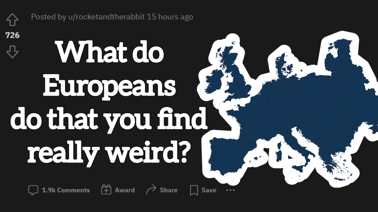 What Do Europeans Do That You Find Really Weird? | Reddit Stories ...