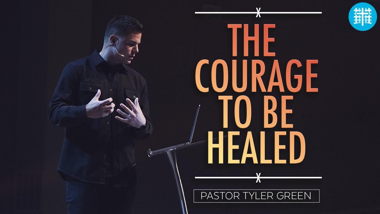 The Courage To Be Healed | Pastor Tyler Green - YouTube