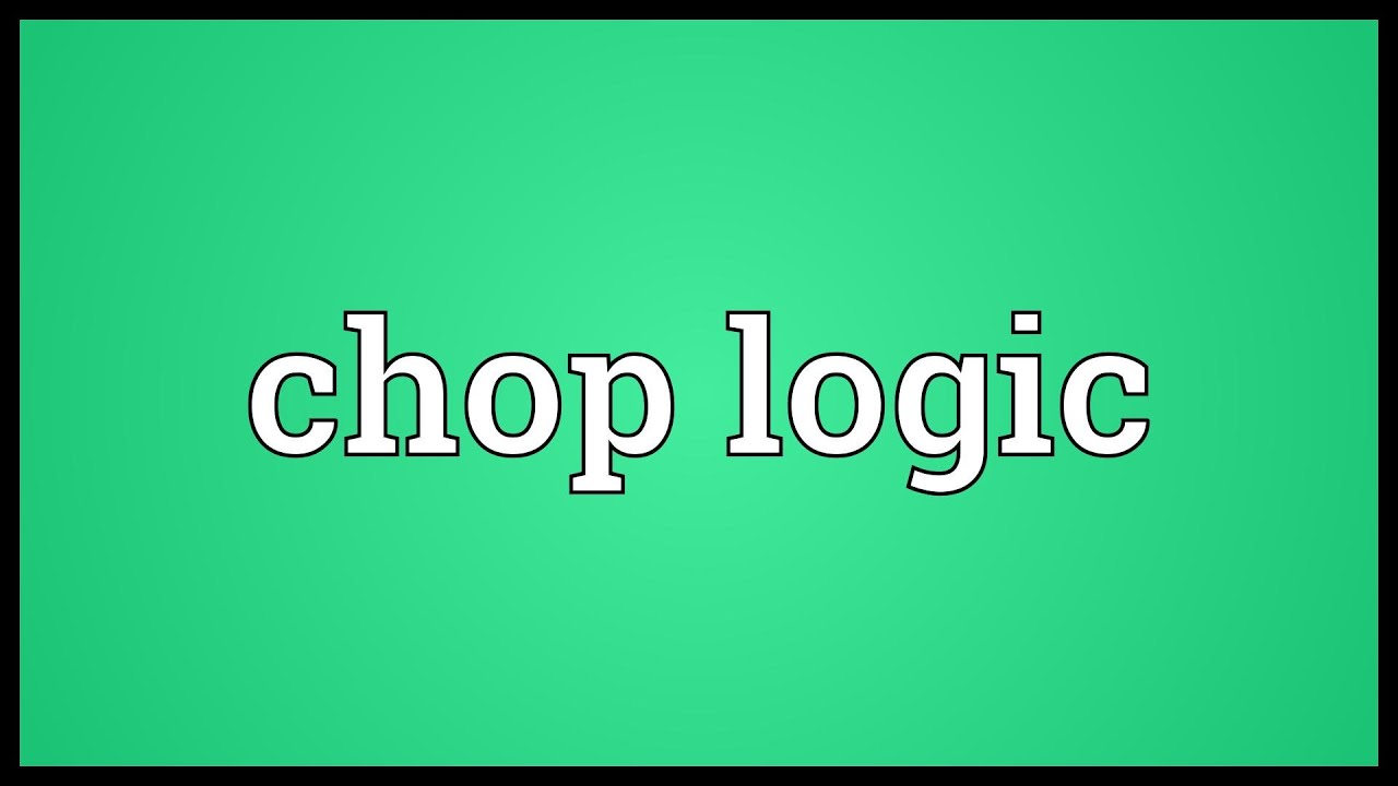Chop Logic Meaning YouTube Chop Logic Meaning YouTube