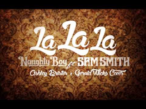 La La La - Naughty Boy ft. Sam Smith (Ashley Brister and Gerald Wicks ...