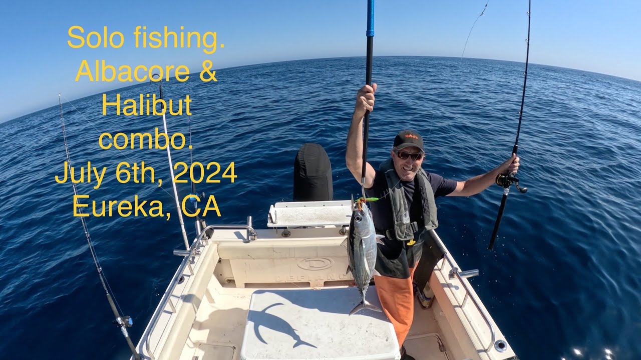 Solo Albacore Halibut combo July 6th, 2024 Eureka, Ca - YouTube