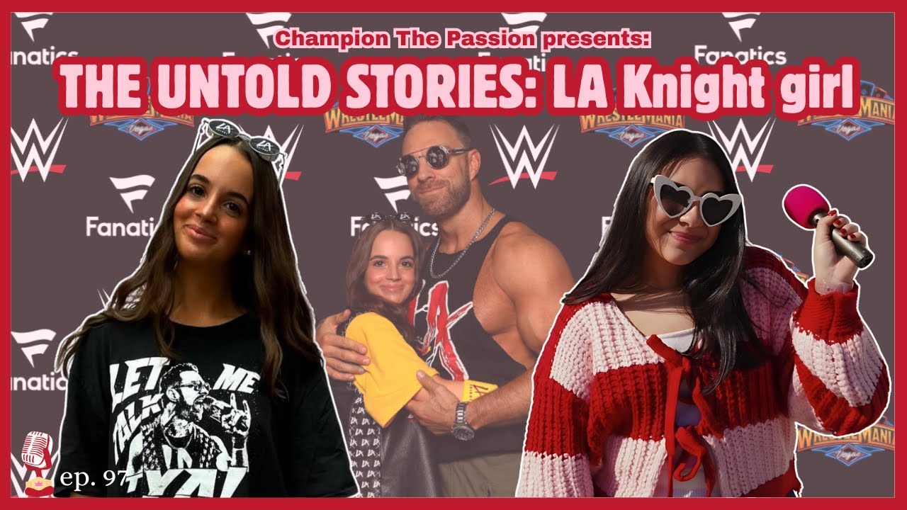 The Untold Stories: LA Knight girl | Champion The Passion ep.97 - YouTube