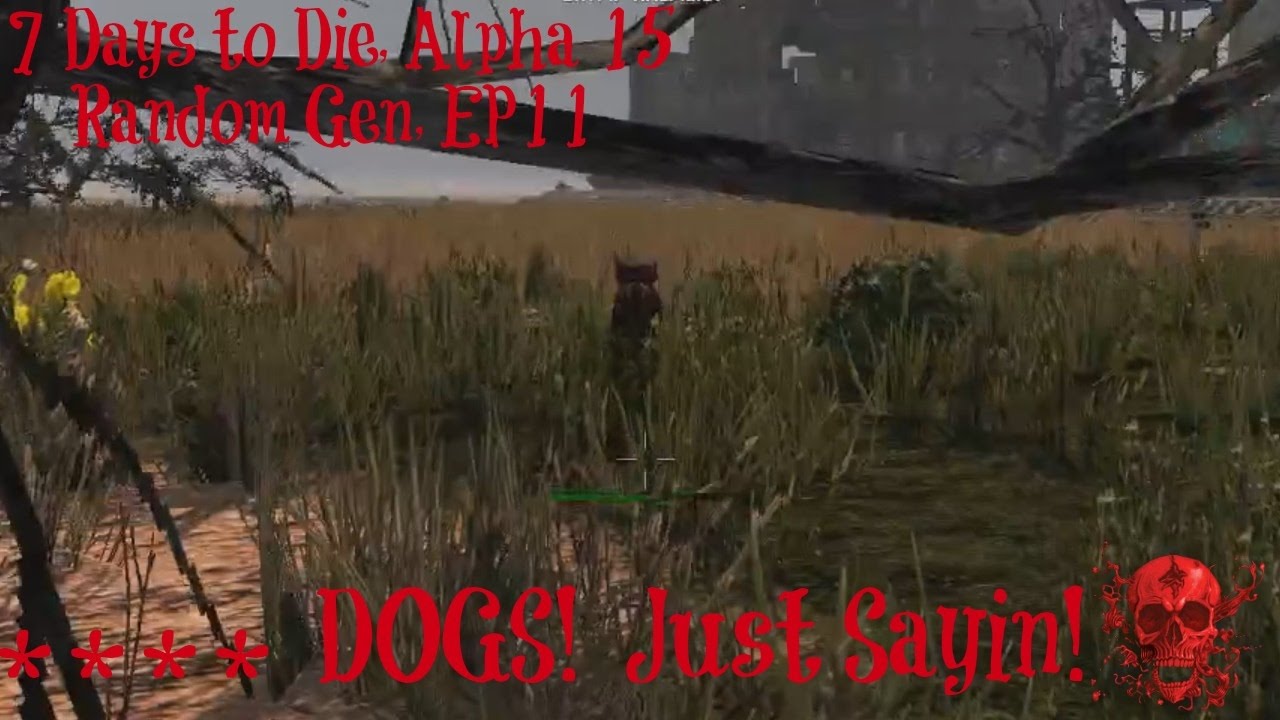 7 Days to Die, Alpha 15, Random Gen EP11 Single Player - YouTube