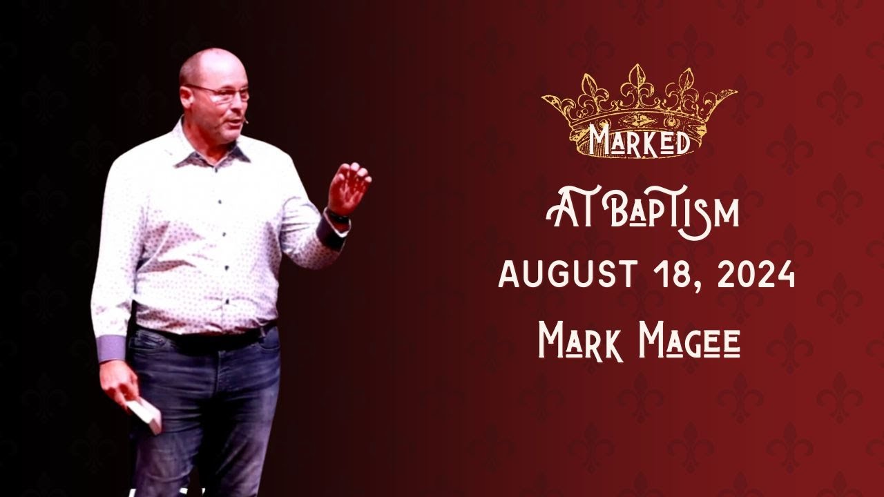 August 18, 2024 | “Marked At Baptism” | Mark Magee - YouTube