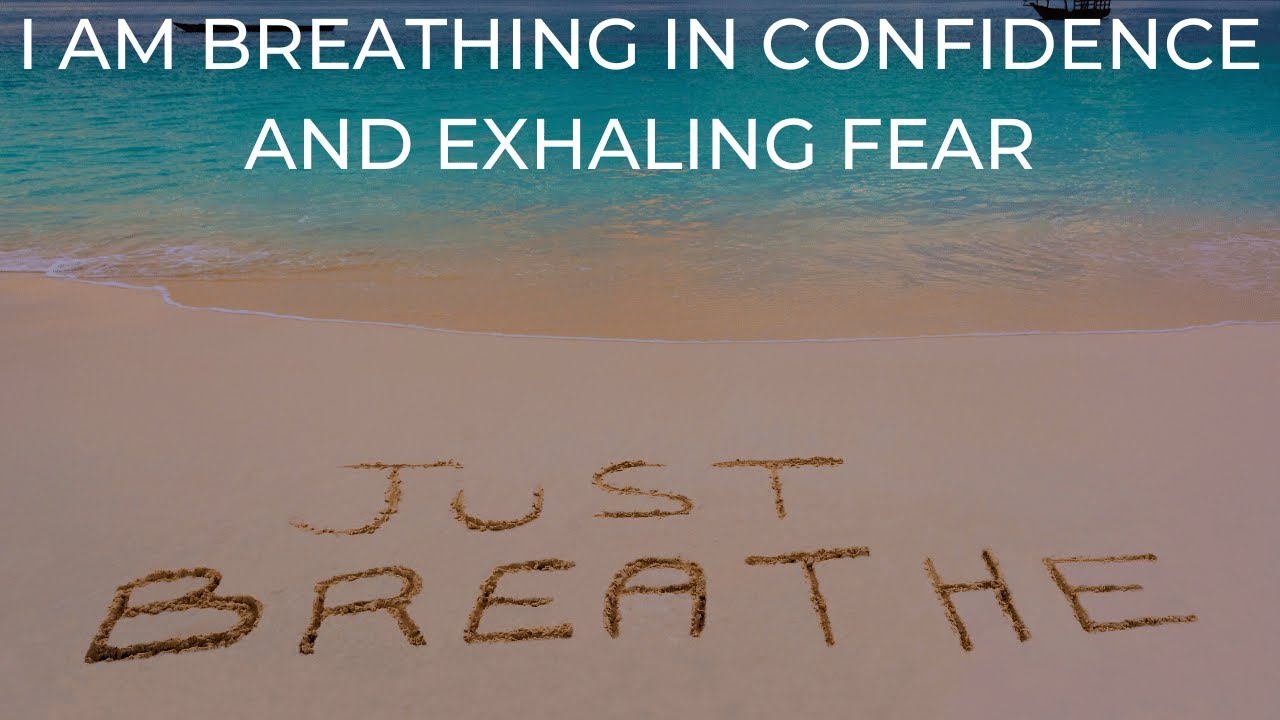 I AM BREATHING IN CONFIDENCE AND EXHALING FEAR - The Daily Calming ...