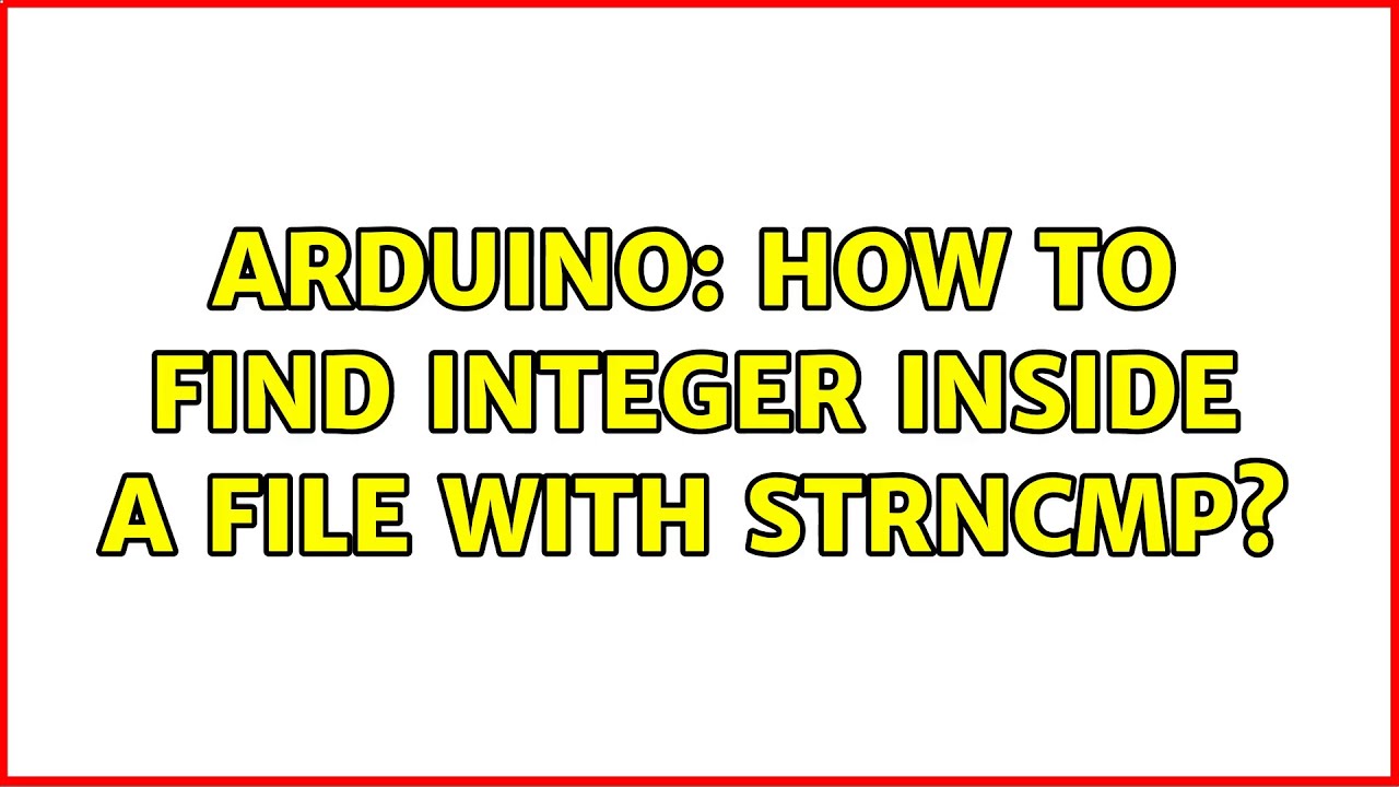 Arduino How To Find Integer Inside A File With STRNCMP YouTube Arduino How To Find Integer Inside A File With STRNCMP YouTube