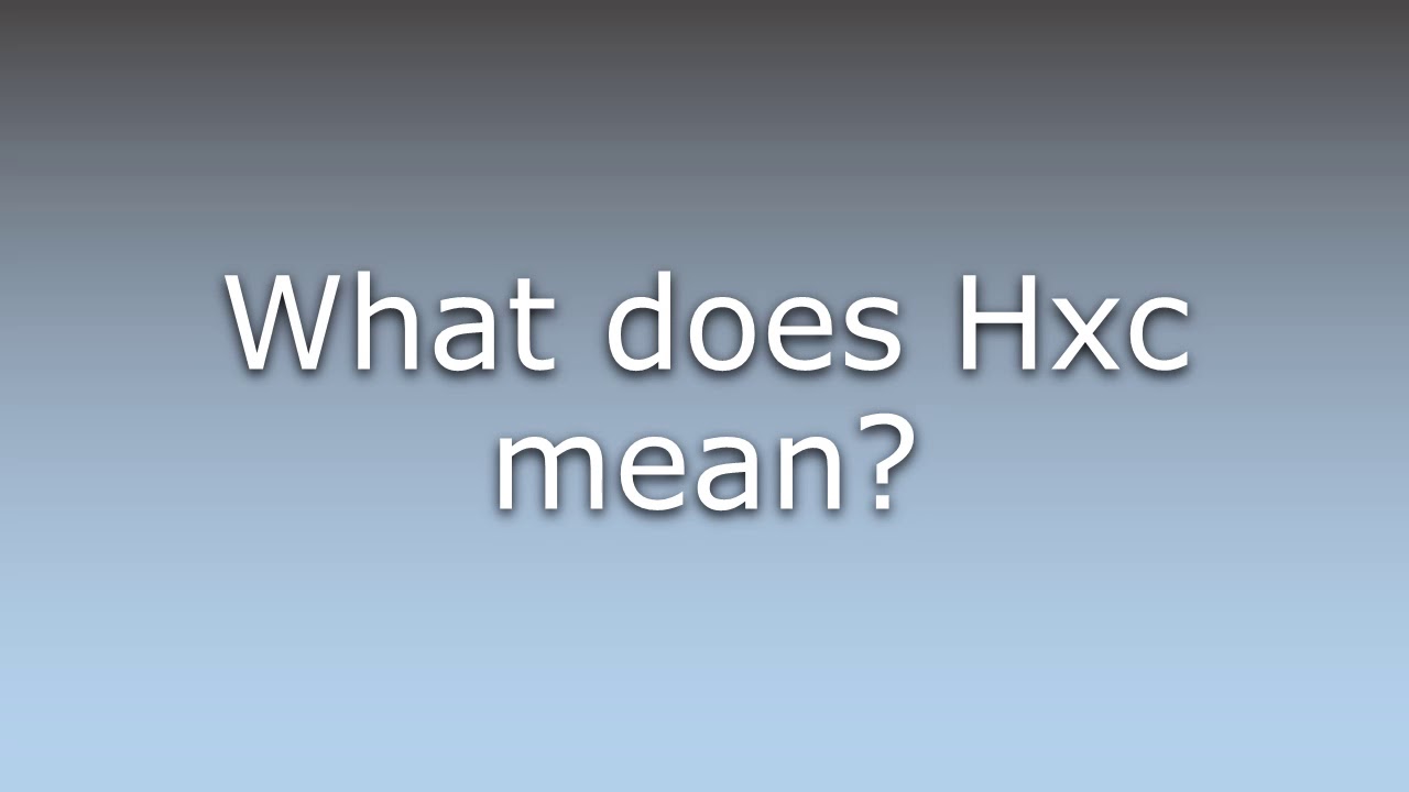 What does Hxc mean? - YouTube