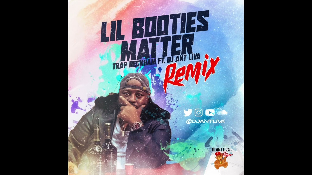 Trap Beckham ft. DJ Ant Liva - Lil Booties Matter (@DJAntliva Remix ...