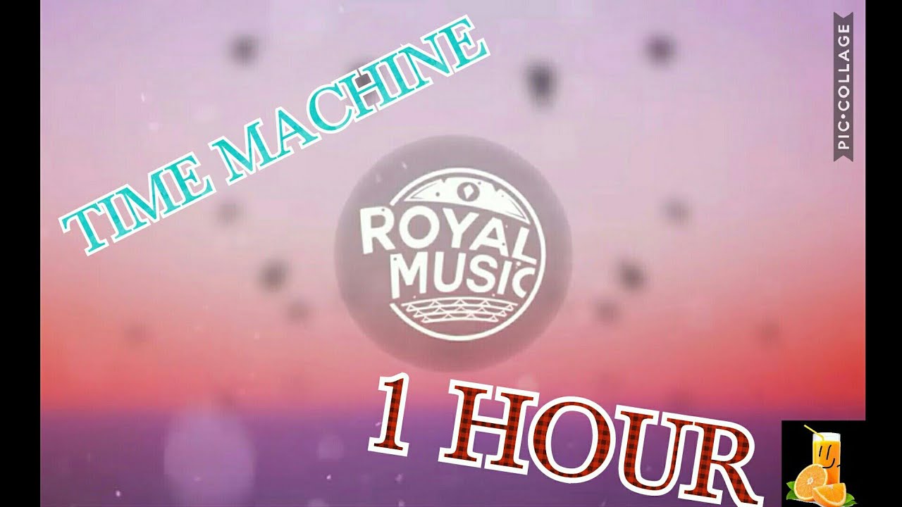 TIME MACHINE 1 HOUR (CREDIT TO ROYAL MUSIC) - YouTube