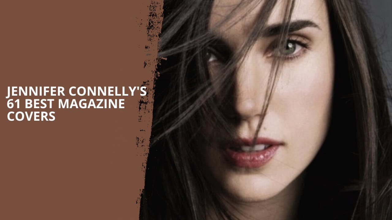 Jennifer Connelly's 61 Best Magazine Covers - YouTube