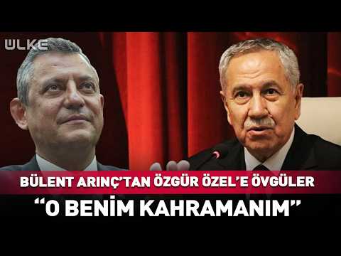 Bülent Arınç'tan Özgür Özel'e Övgüler... \
