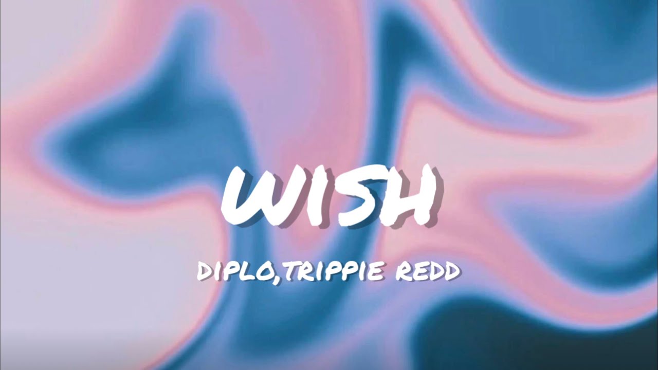 Diplo & Trippie Redd - Wish (Lyrics) - YouTube
