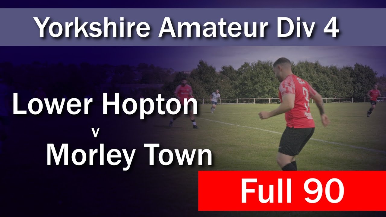 Full 90 Unedited: Lower Hopton v Morley Town - YouTube