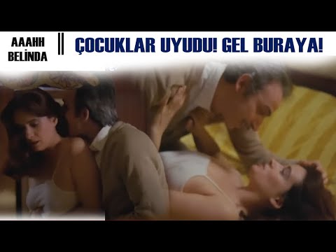 Aaahh Belinda Türk Filmi | Çocuklar Uyudu! Gel Buraya!