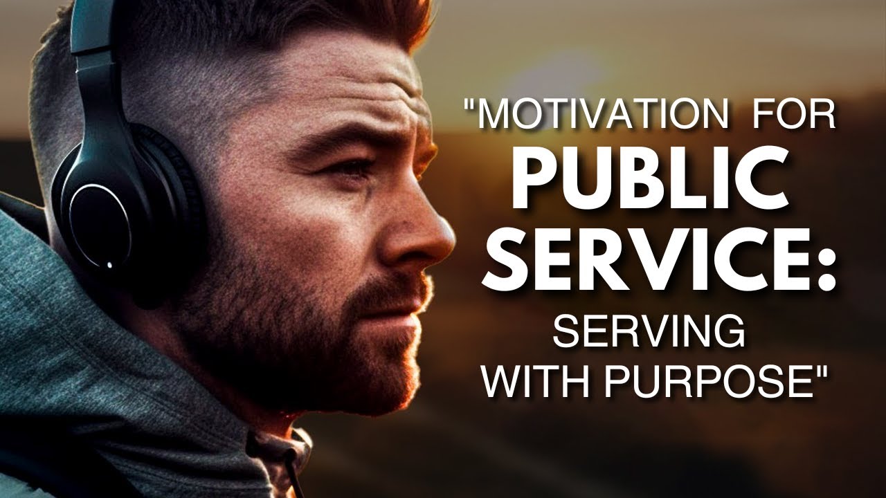 "Motivation for Public Service: Serving with Purpose" - YouTube