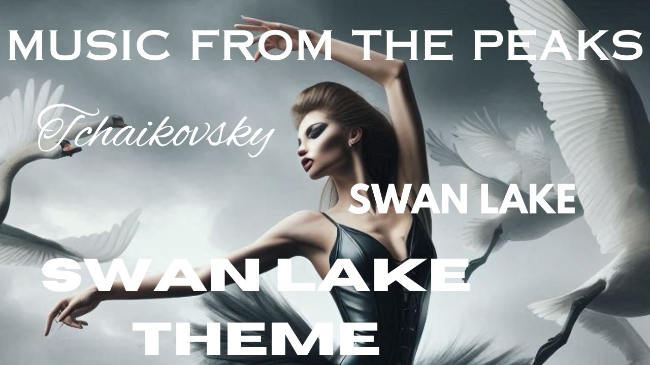 MUSIC FROM THE PEAKS...TCHAIKOVSKY...SWAN LAKE...Swan Lake Theme. - YouTube