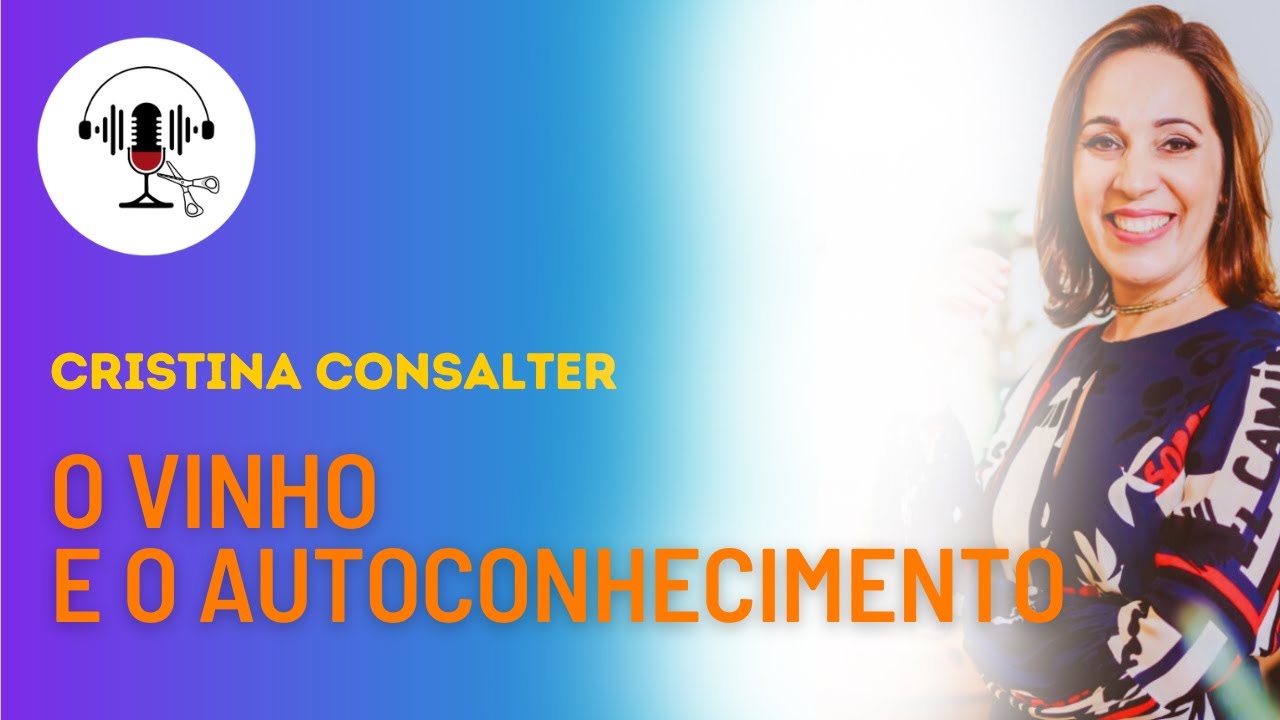 O VINHO E O AUTOCONHECIMENTO - POR CRISTINA CONSALTER - YouTube