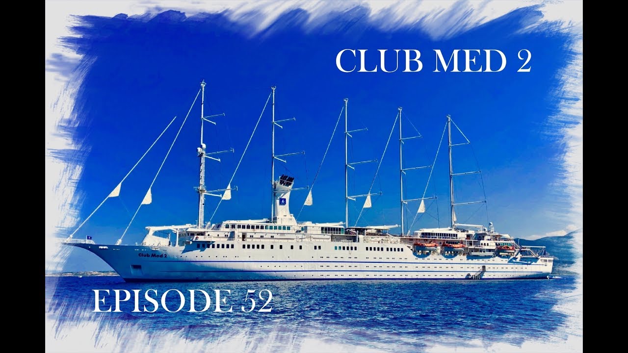 EPISODE 52 - CLUB MED 2 Cruising ship - YouTube
