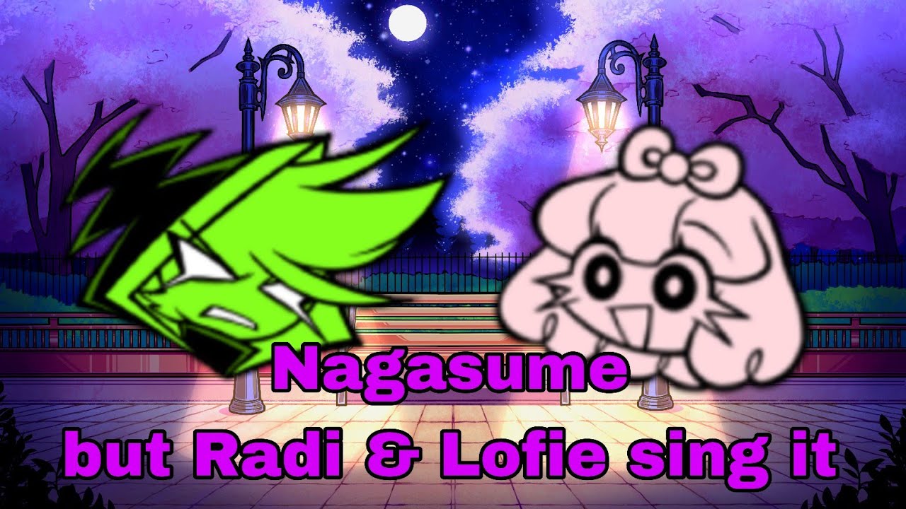 FNF Nagasume but Radi & Lofie sing it. - YouTube