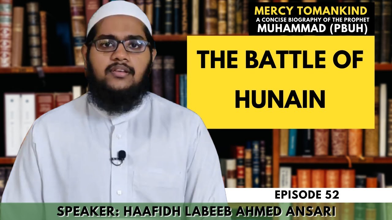 MERCY TO MANKIND Eps 52 - The Battle of Hunain | Haafidh Labeeb Ahmed ...