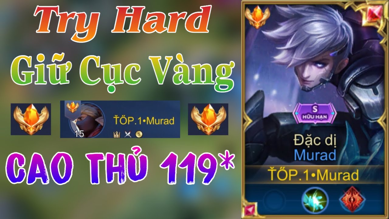 TOP.1 Murad Try Hard Giữ Cục Vàng Rank Cao Thủ 119 Sao và Cái Kết ...