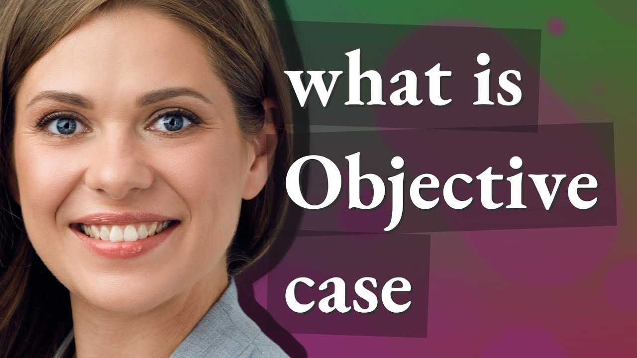 Objective Case Meaning Of Objective Case YouTube objective-case-meaning-of-objective-case-youtube