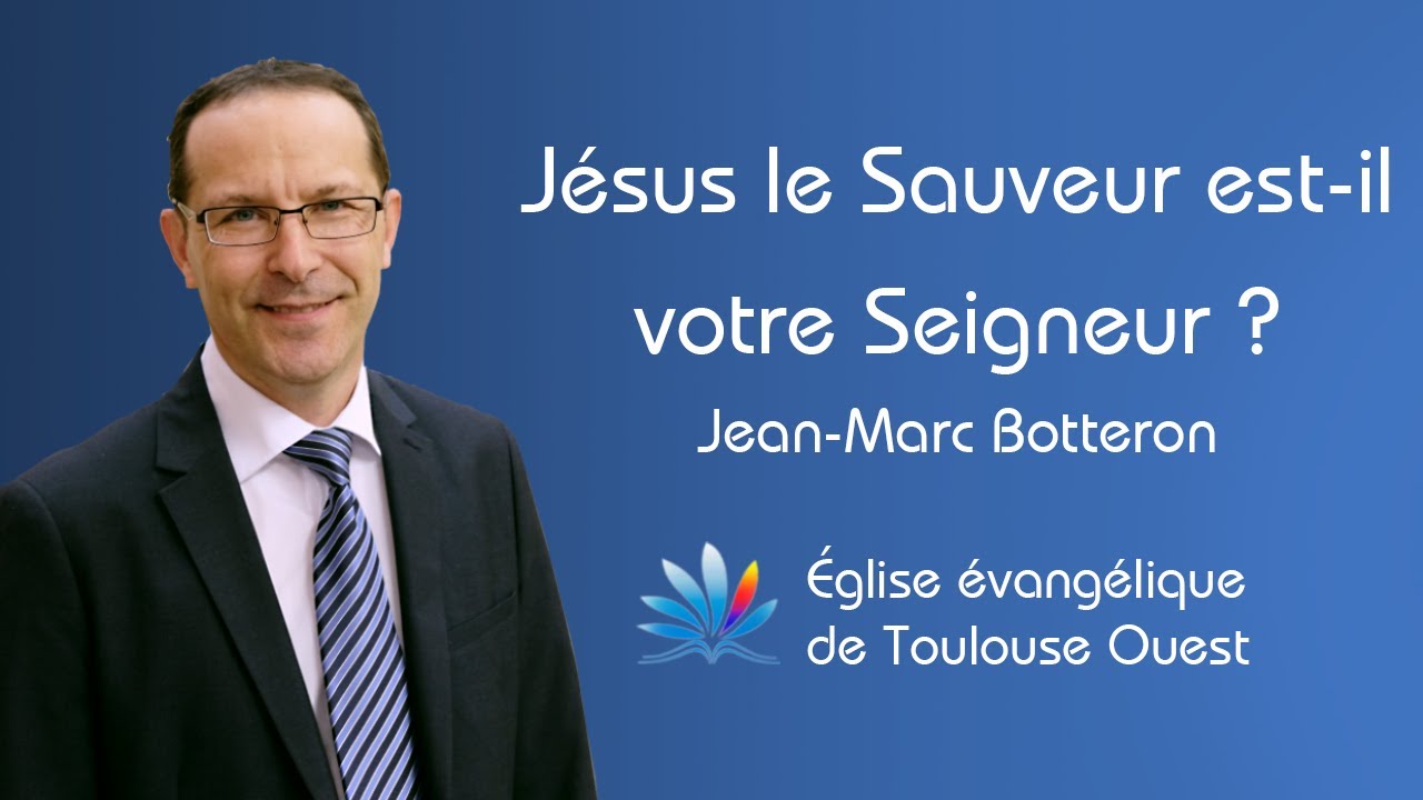 Jésus le Sauveur est-il votre Seigneur ? - Jean-Marc Botteron - Dim. 25 ...