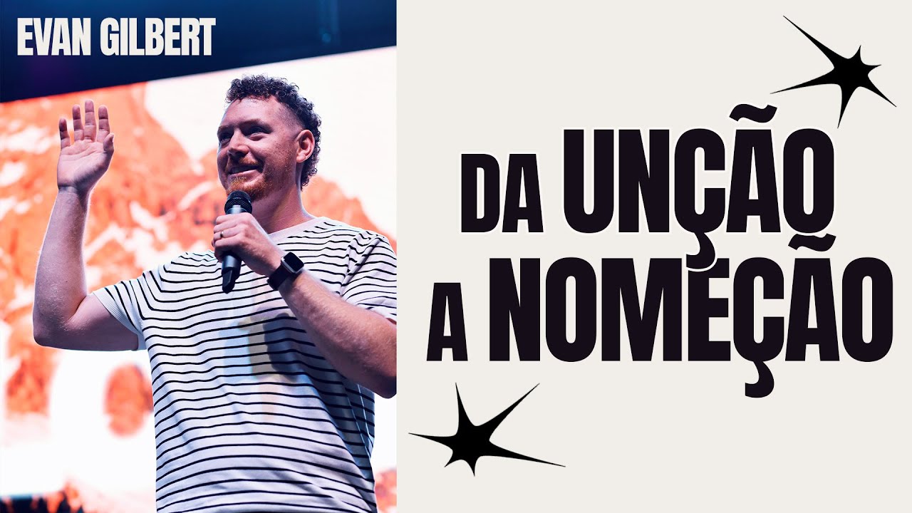 Da Unção À Nomeação - Pr. Evan Gilbert - YouTube