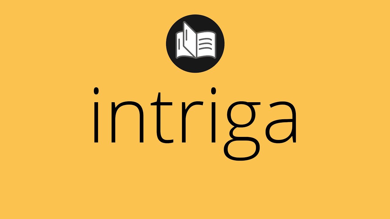 Que significa INTRIGA • intriga SIGNIFICADO • intriga DEFINICIÓN • Que ...