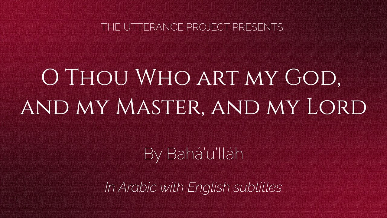 « O Thou Who art my God, and my Master, and my Lord » – by Bahá'u'lláh ...