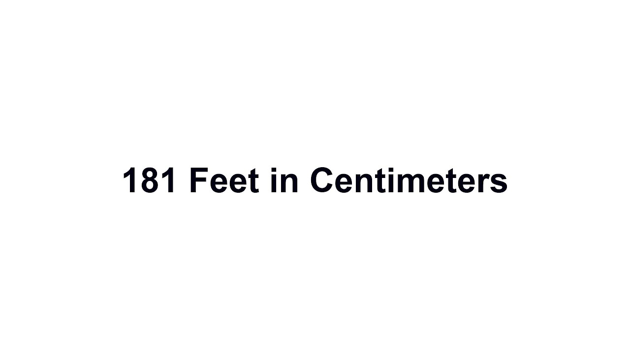 181 feet in cm? How to Convert 181 Feet(ft) in Centimeters(cm)? - YouTube