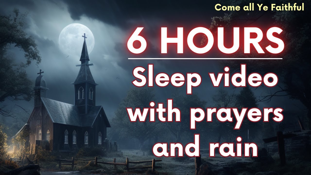 Come all Ye Faithful I Sleeping Prayer 6 hour loop church southing rain ...