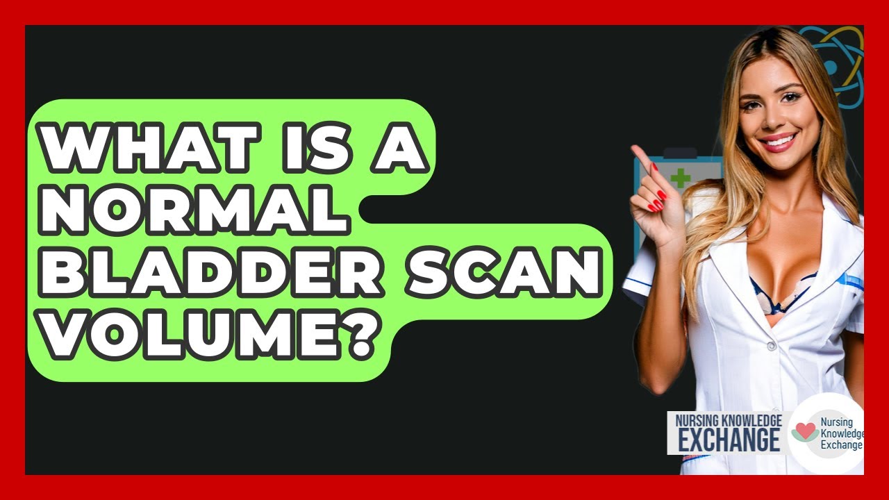 What Is A Normal Bladder Scan Volume? - Nursing Knowledge Exchange ...