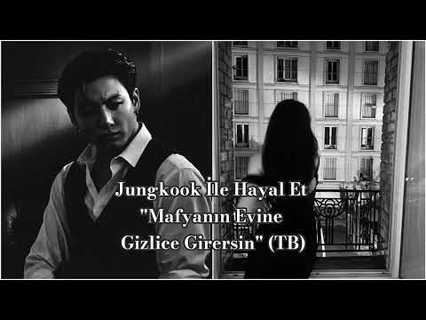 Jungkook İle Hayal Et “Mafyanın Evine Gizlice Girersin” (TB)