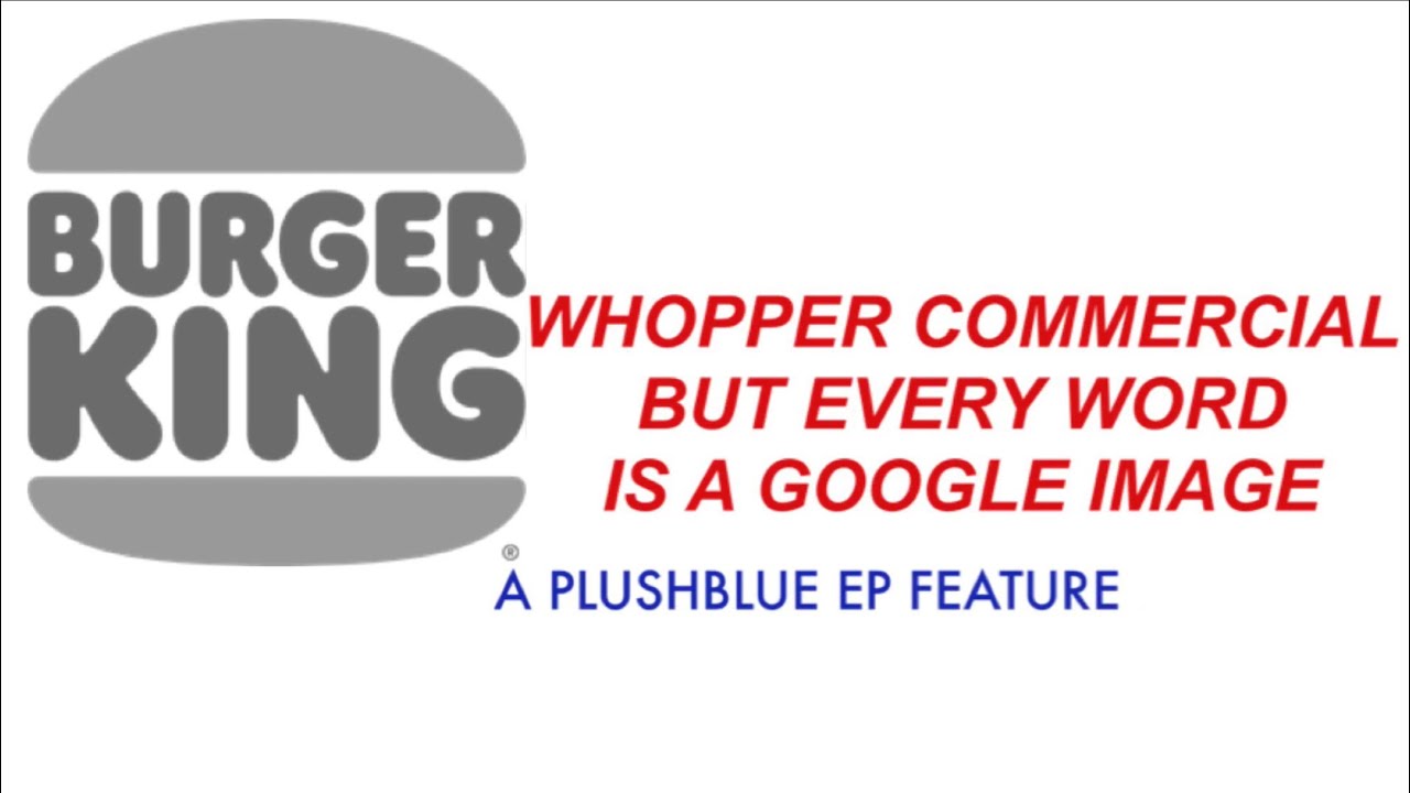 Burger King Whopper commercial but every word is a Google image - YouTube