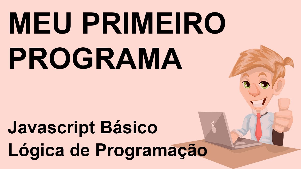 O primeiro programa a gente nunca esquece - Lógica de Programação e ...