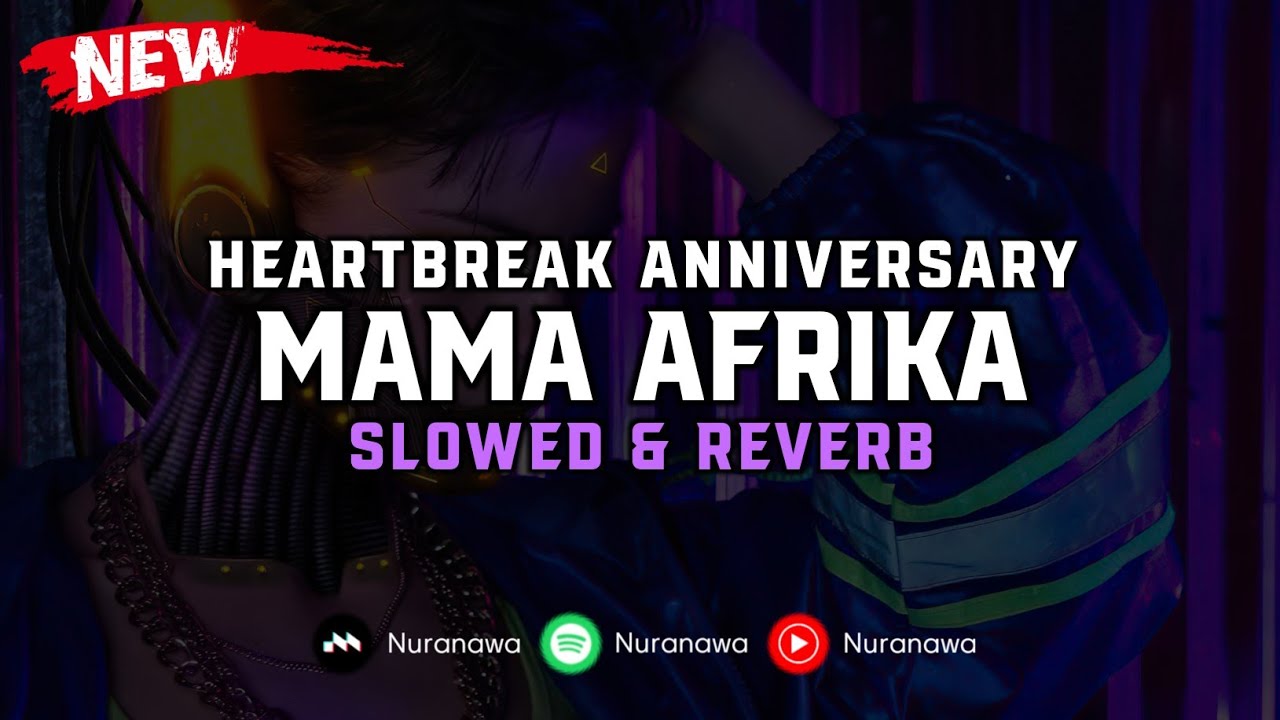 DJ Mama Afrika X Heartbreak Anniversary ( Slowed & Reverb ) 🎧 - YouTube