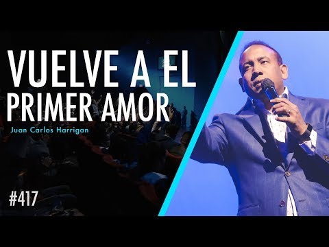 Vuelve a el primer Amor - Pastor Juan Carlos Harrigan