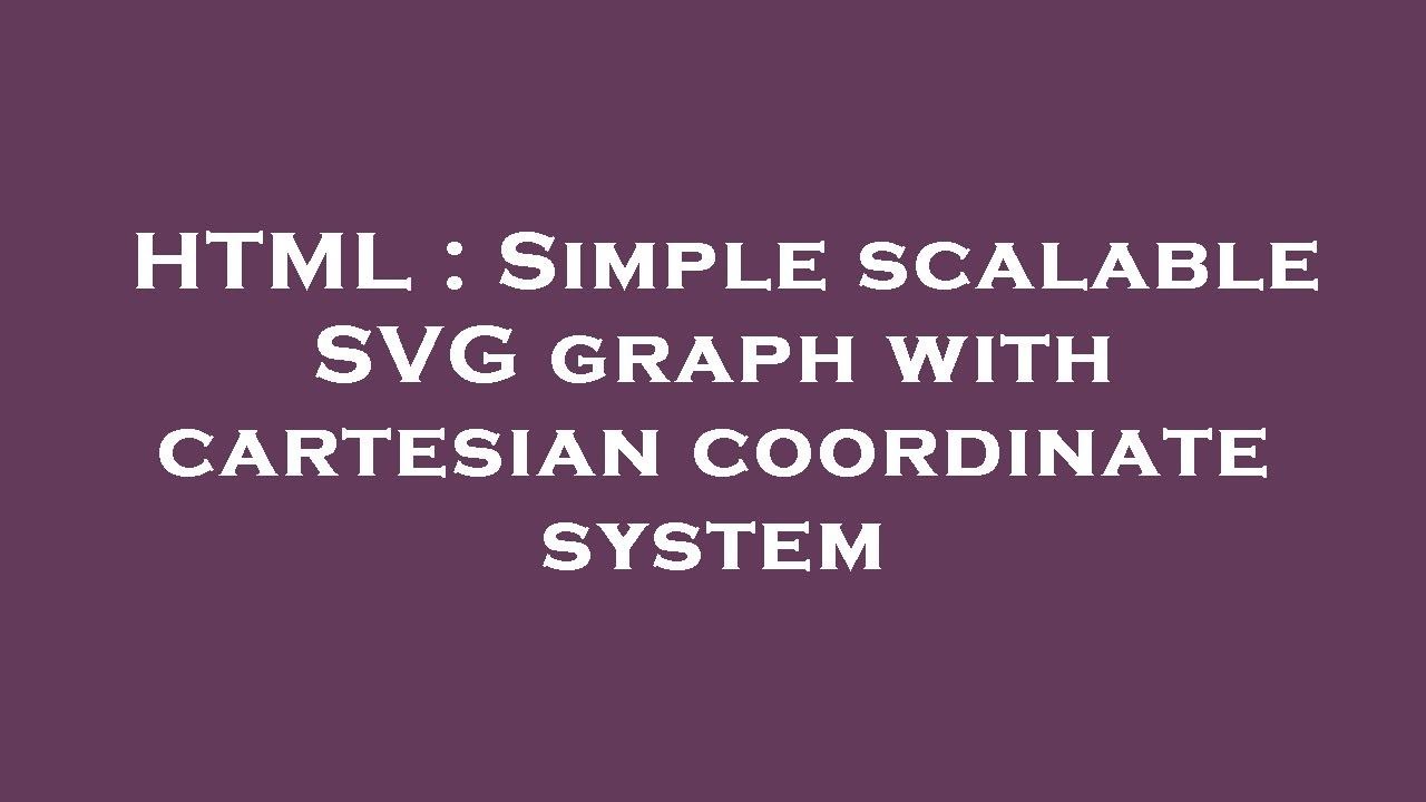 HTML : Simple scalable SVG graph with cartesian coordinate system - YouTube